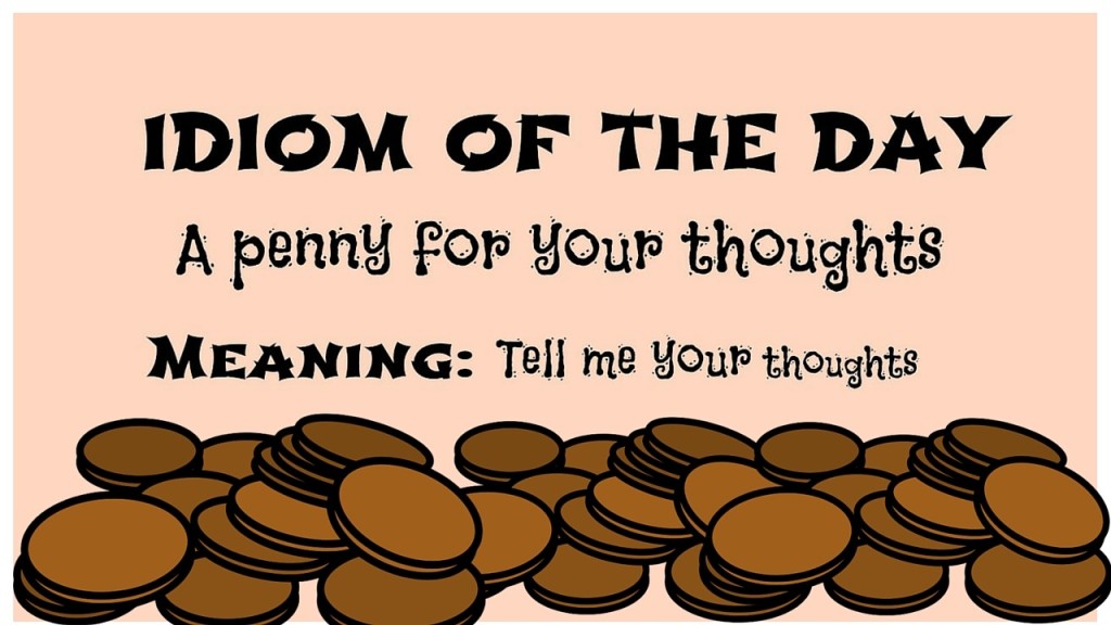 Idiom of the Day: A Penny for Your Thoughts | Need a Tutor?